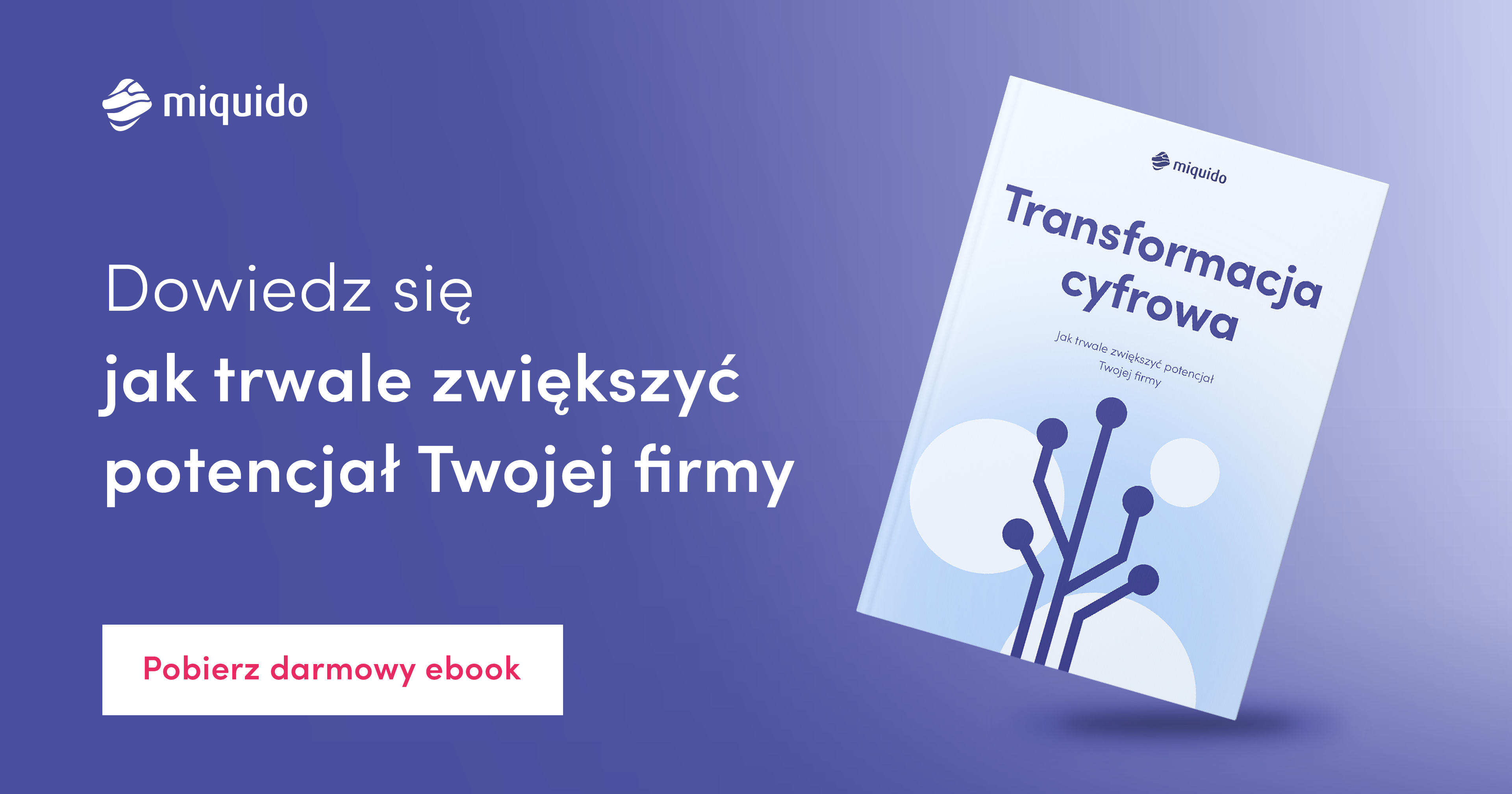 Transformacja cyfrowa: jak zwiększyć potencjał firmy? Bezpłatny ebook